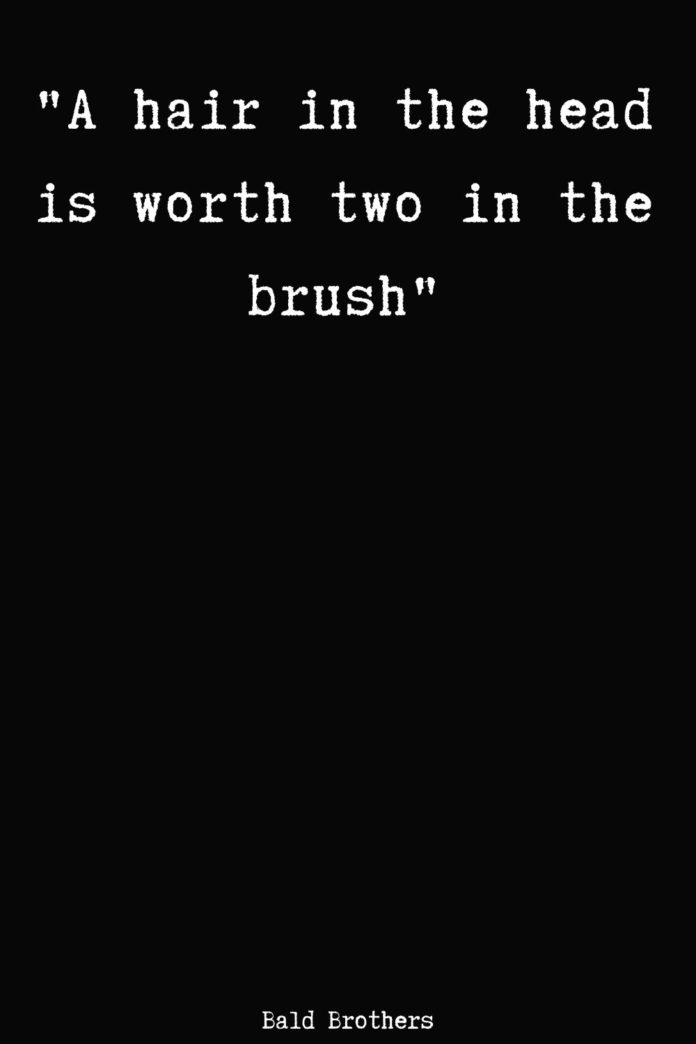 20 Bald Quotes Every Bald Man Needs To See | The Bald Brothers