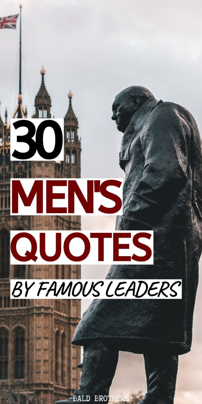 30 Inspirational Men's Quotes By Famous Leaders | The Bald Brothers